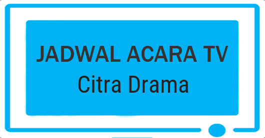 Jadwal Acara Citra Drama Hari ini - Senin, 1 Juni 2026